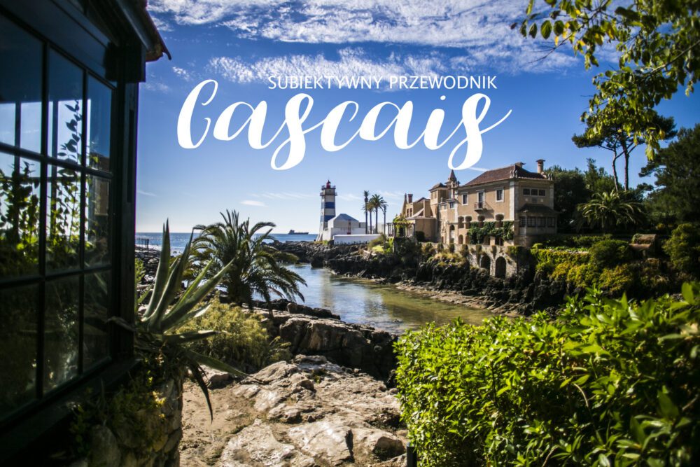 CASCAIS – A SUBJECTIVE TOWN TRAVEL GUIDE - Travelicious.pl